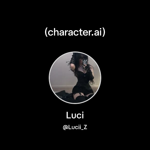 Luci (@Lucii_Z) | character.ai | AI Chat, Reimagined–Your Words. Your ...