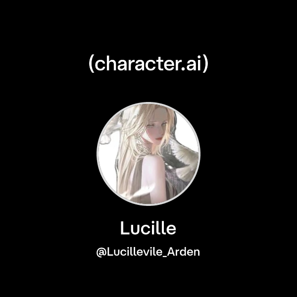 Lucille (@Lucillevile_Arden) | character.ai | AI Chat, Reimagined–Your Words. Your World.