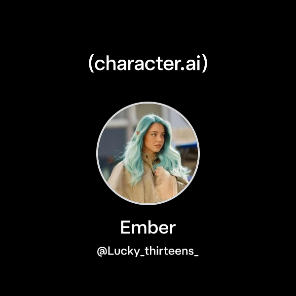 Ember (@Lucky_thirteens_) | character.ai | AI Chat, Reimagined–Your Words. Your World.