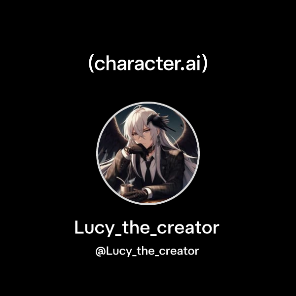 Lucy_the_creator (@Lucy_the_creator) | character.ai | Personalized AI ...