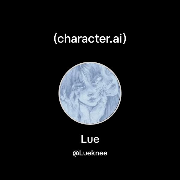 Lue (@Lueknee) | character.ai | AI Chat, Reimagined–Your Words. Your World.