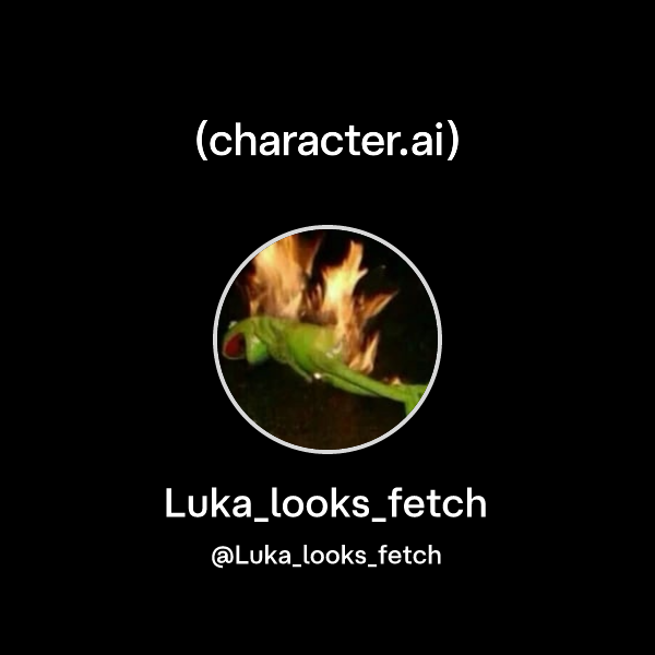 Luka_looks_fetch (@Luka_looks_fetch) | character.ai | AI Chat ...