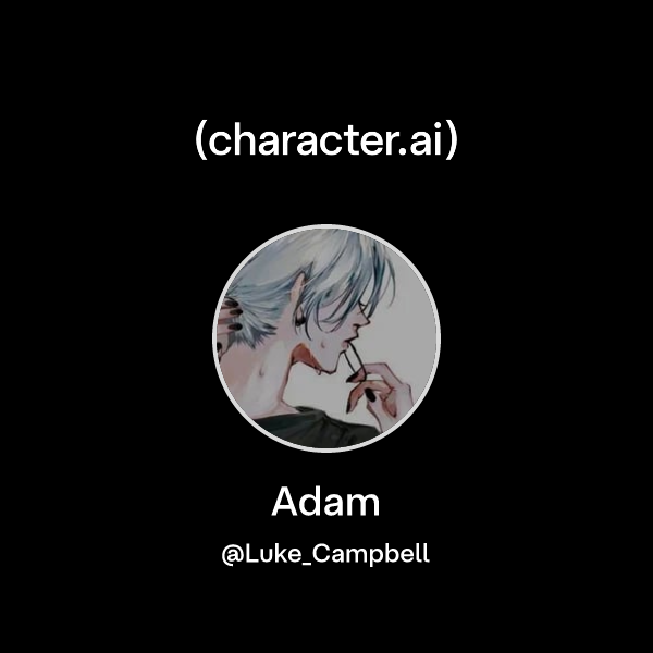 Adam (@Luke_Campbell) | character.ai | AI Chat, Reimagined–Your Words ...