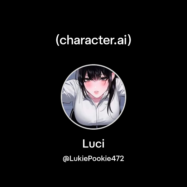 Luci (@LukiePookie472) | character.ai | Personalized AI for every ...