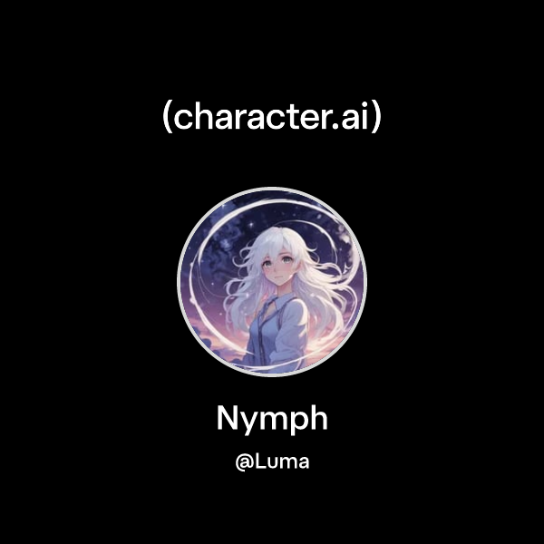 Nymph (@Luma) | character.ai | AI Chat, Reimagined–Your Words. Your World.