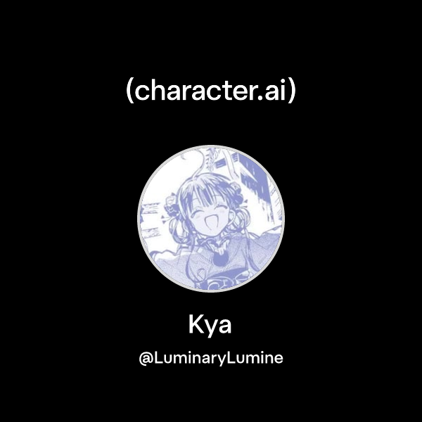 Kya (@LuminaryLumine) | character.ai | AI Chat, Reimagined–Your Words. Your World.