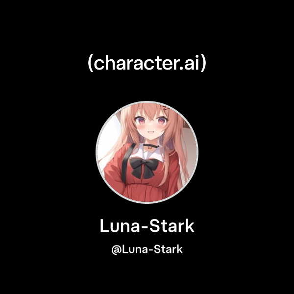 Luna-Stark (@Luna-Stark) | character.ai | AI Chat, Reimagined–Your Words. Your World.