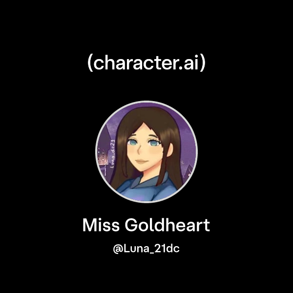 Miss Goldheart (@Luna_21dc) | character.ai | AI Chat, Reimagined–Your ...