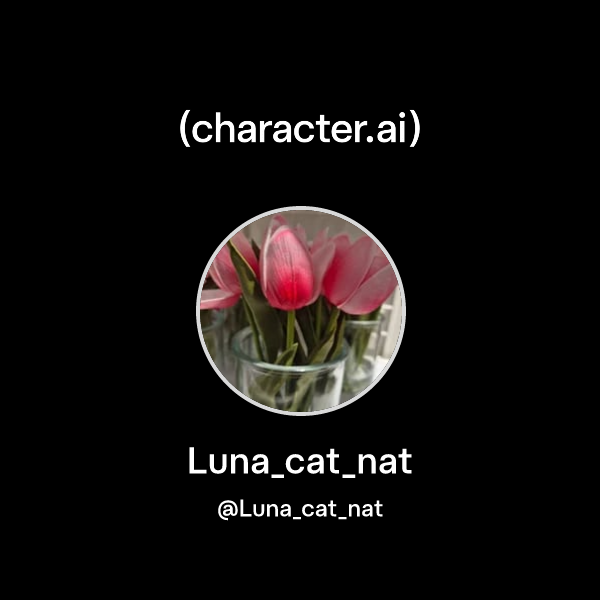 Luna_cat_nat (@Luna_cat_nat) | character.ai | AI Chat, Reimagined–Your Words. Your World.