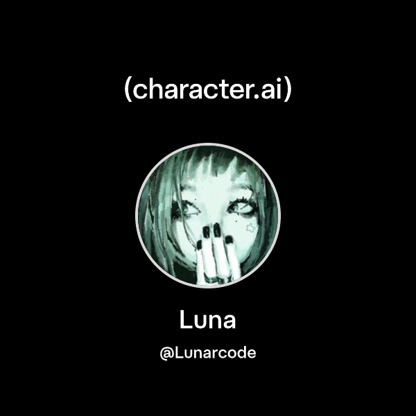 Luna (@Lunarcode) | character.ai | AI Chat, Reimagined–Your Words. Your ...