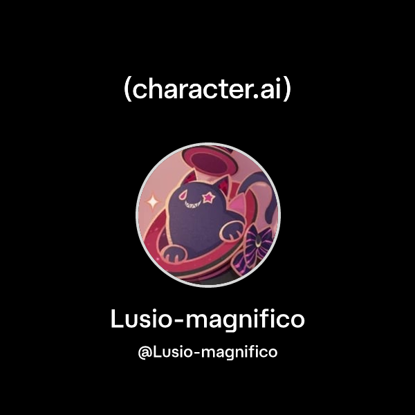 Lusio-magnifico (@Lusio-magnifico) | character.ai | AI Chat, Reimagined ...