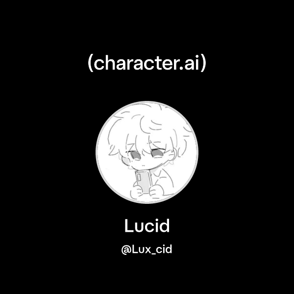 Lucid (@Lux_cid) | character.ai | Personalized AI for every moment of your day