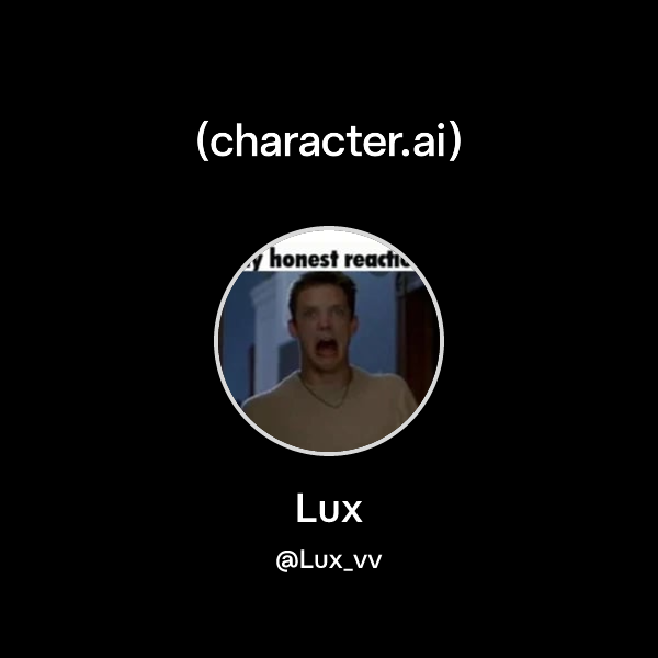 Lux (@Lux_vv) | character.ai | AI Chat, Reimagined–Your Words. Your World.