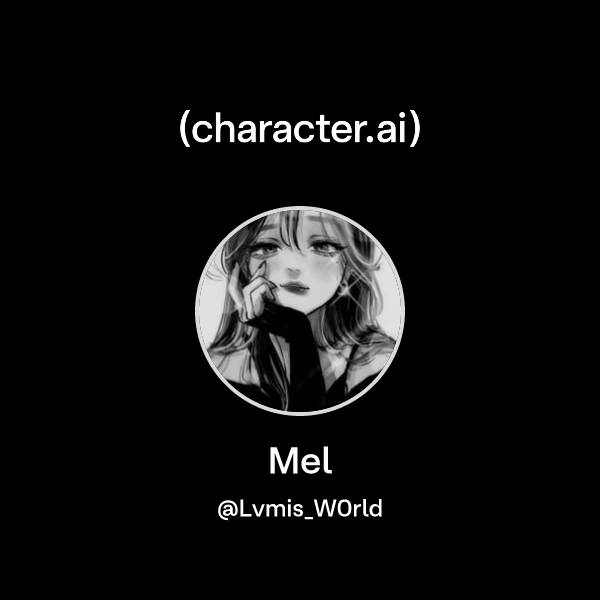 Mel (@Lvmis_W0rld) | character.ai | Personalized AI for every moment of ...