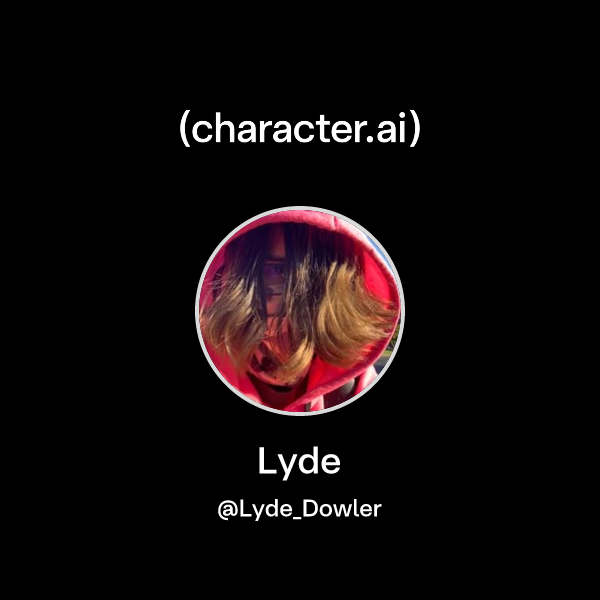 Lyde (@Lyde_Dowler) | character.ai | Personalized AI for every moment ...
