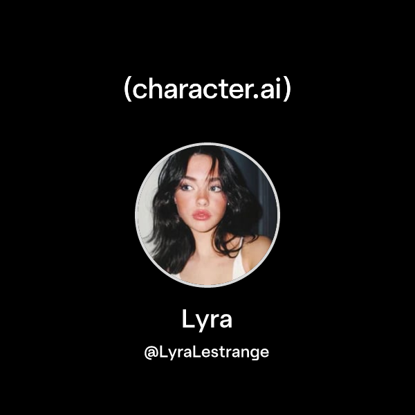 Lyra (@LyraLestrange) | character.ai | AI Chat, Reimagined–Your Words. Your World.