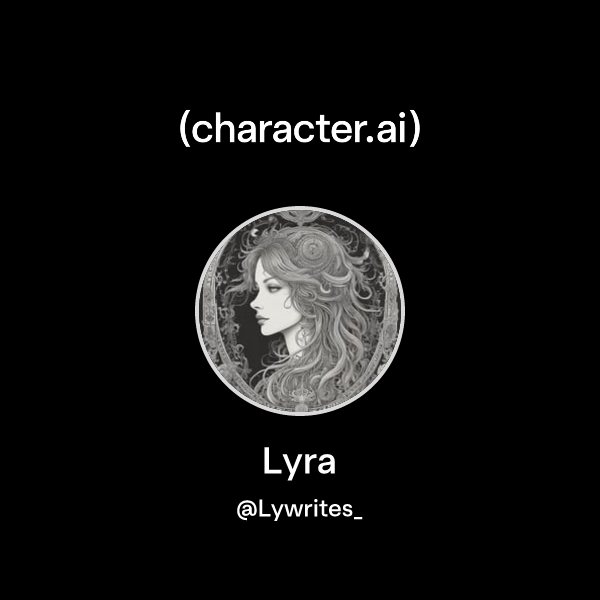 Lyra (@Lywrites_) | character.ai | AI Chat, Reimagined–Your Words. Your ...