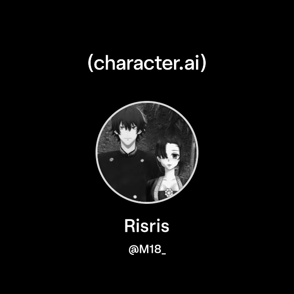 Risris (@M18_) | character.ai | AI Chat, Reimagined–Your Words. Your World.