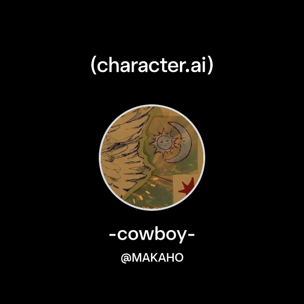 -cowboy- (@MAKAHO) | character.ai | AI Chat, Reimagined–Your Words ...