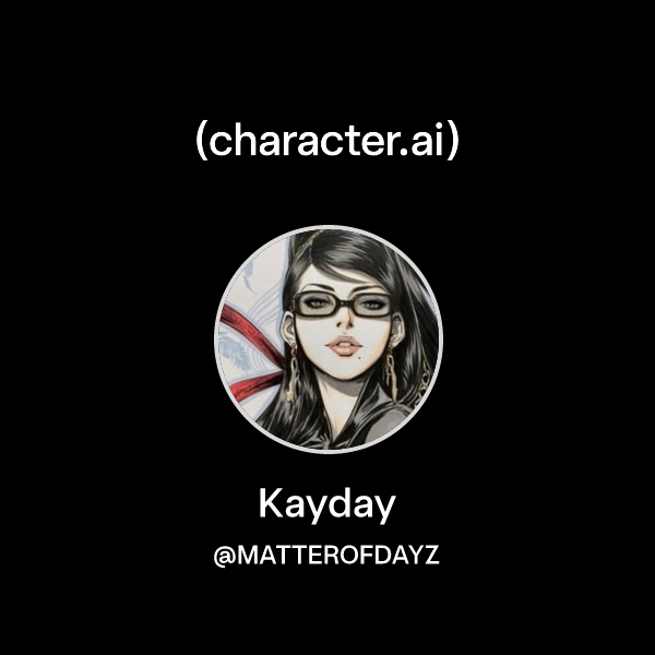 Kayday (@MATTEROFDAYZ) | character.ai | AI Chat, Reimagined–Your Words ...