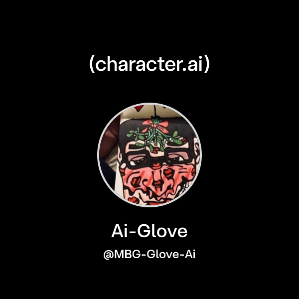 Ai-Glove (@MBG-Glove-Ai) | character.ai | AI Chat, Reimagined–Your ...