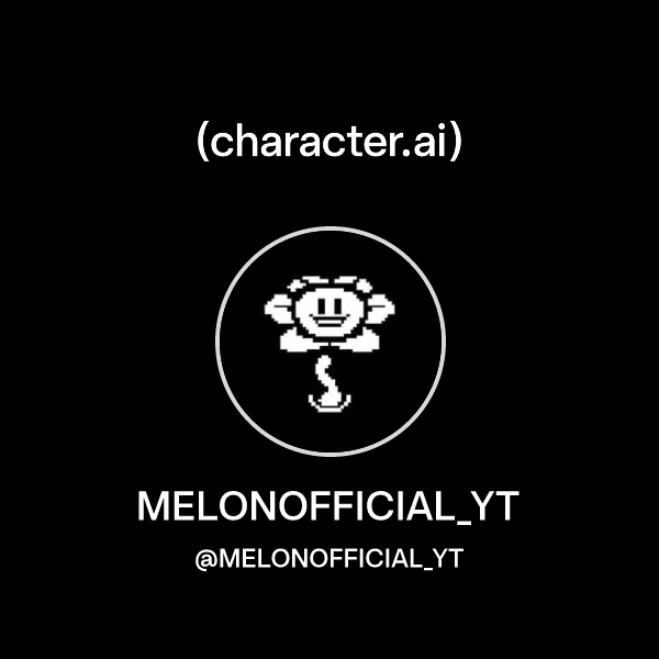 MELONOFFICIAL_YT (@MELONOFFICIAL_YT) | character.ai | Personalized AI ...