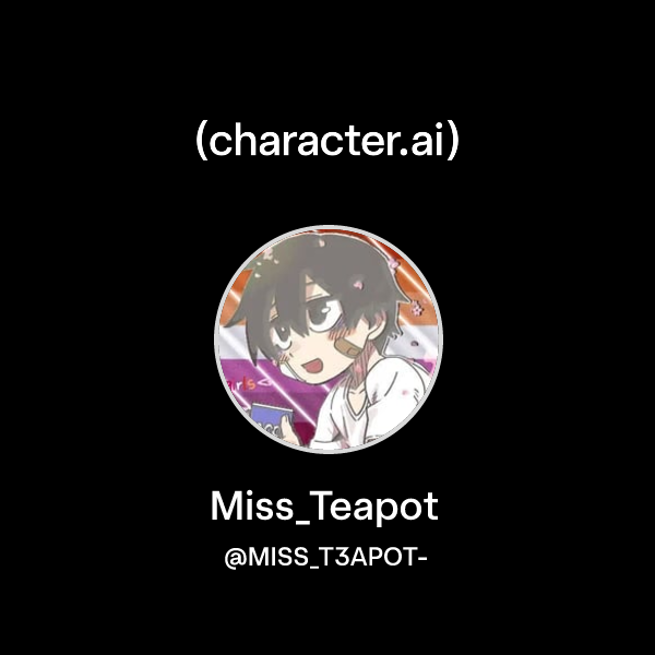 Miss_Teapot (@MISS_T3APOT-) | character.ai | AI Chat, Reimagined–Your ...