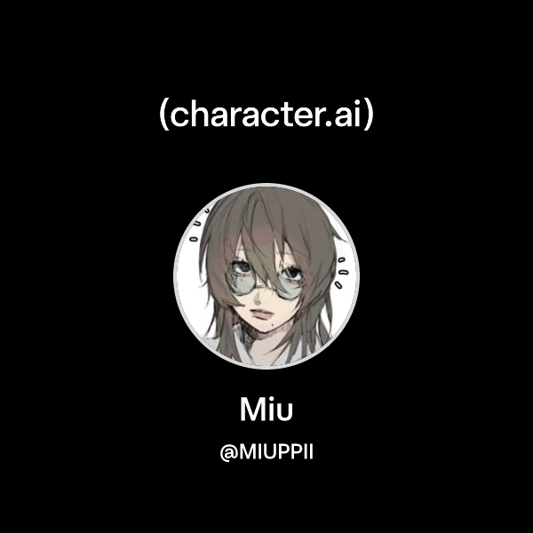 Miu (@MIUPPII) | character.ai | AI Chat, Reimagined–Your Words. Your World.