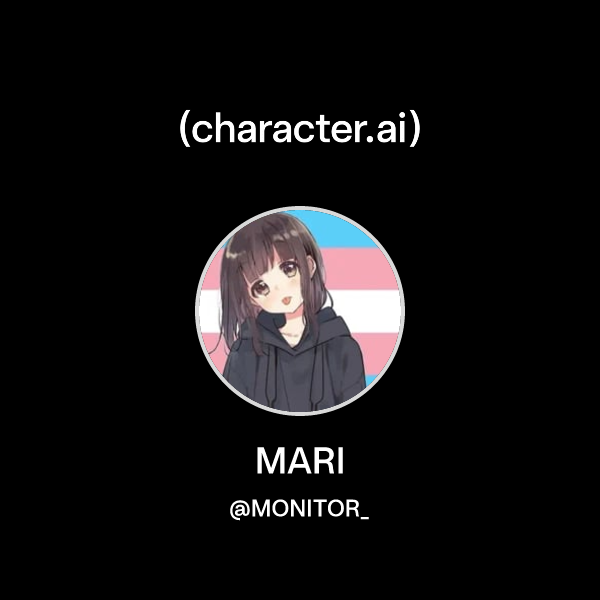 MARI (@MONITOR_) | character.ai | AI Chat, Reimagined–Your Words. Your ...