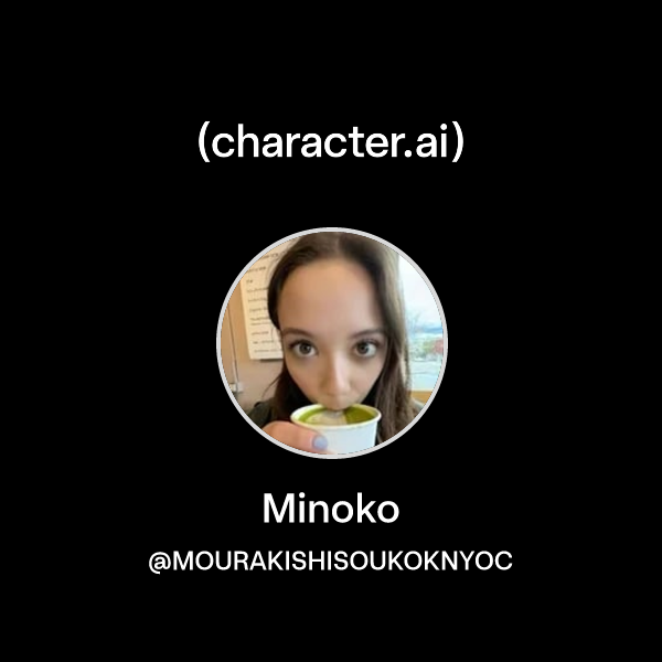Minoko (@MOURAKISHISOUKOKNYOC) | character.ai | AI Chat, Reimagined ...