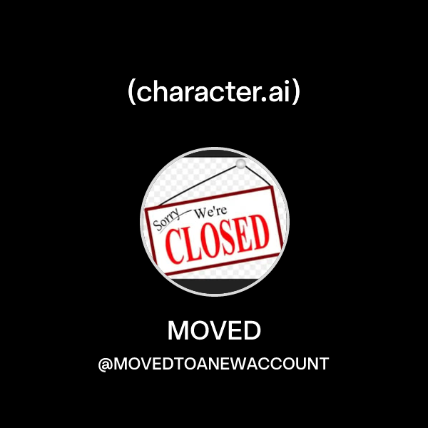 MOVED (@MOVEDTOANEWACCOUNT) | character.ai | AI Chat, Reimagined–Your ...
