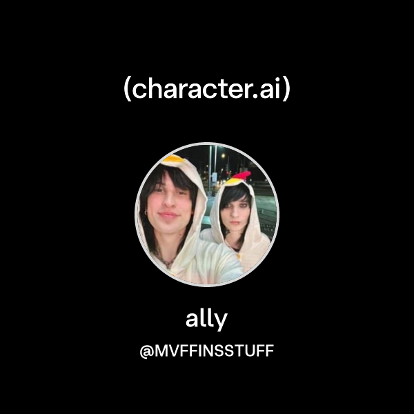ally (@MVFFINSSTUFF) | character.ai | AI Chat, Reimagined–Your Words. Your World.