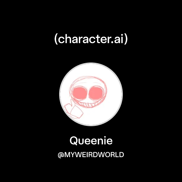 Queenie (@MYWEIRDWORLD) | character.ai | Personalized AI for every ...