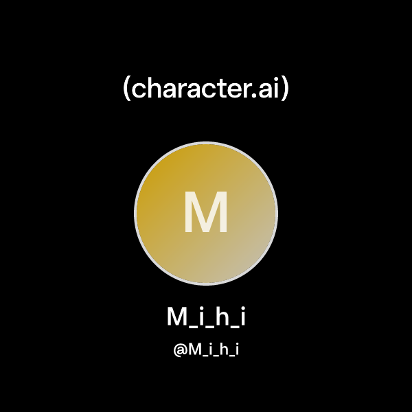 M_i_h_i (@M_i_h_i) | character.ai | Personalized AI for every moment of ...