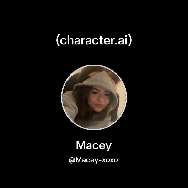 Macey (@Macey-xoxo) | character.ai | AI Chat, Reimagined–Your Words ...