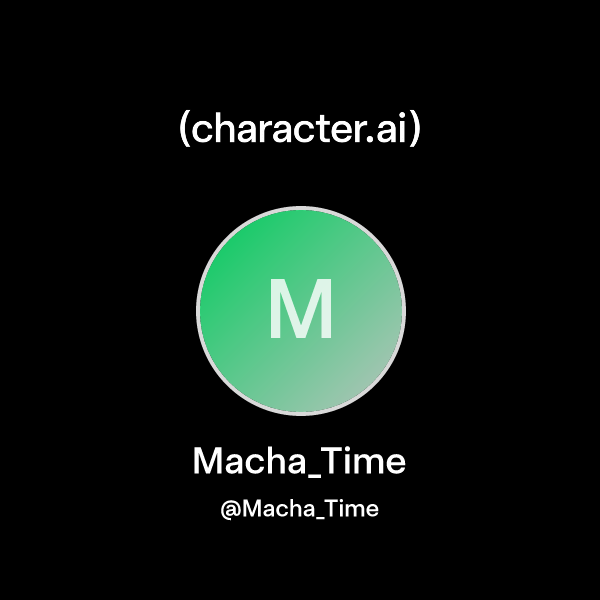 Macha_Time (@Macha_Time) | character.ai | Personalized AI for every ...