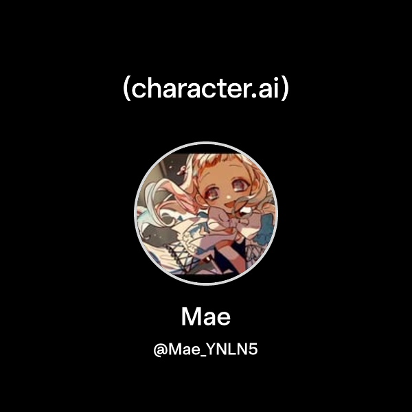 Mae (@Mae_YNLN5) | character.ai | AI Chat, Reimagined–Your Words. Your ...