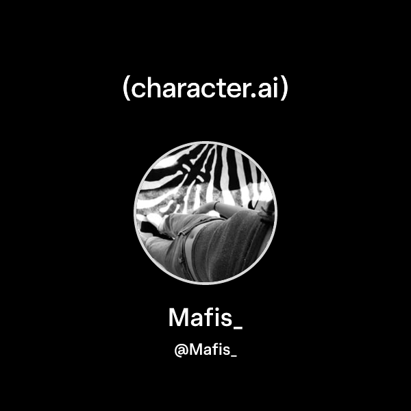 Mafis_ (@Mafis_) | character.ai | AI Chat, Reimagined–Your Words. Your ...