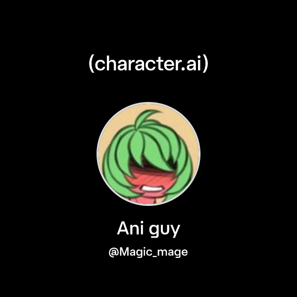 Ani guy (@Magic_mage) | character.ai | AI Chat, Reimagined–Your Words ...