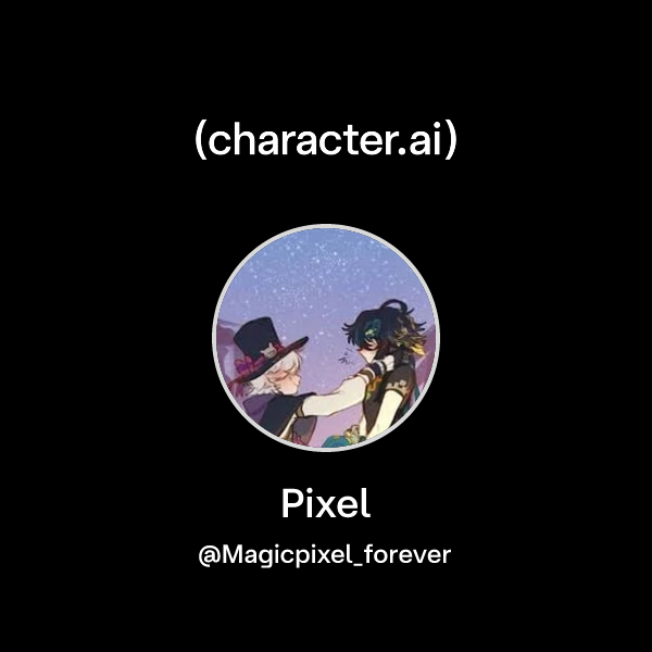 Pixel (@Magicpixel_forever) | character.ai | Personalized AI for every ...
