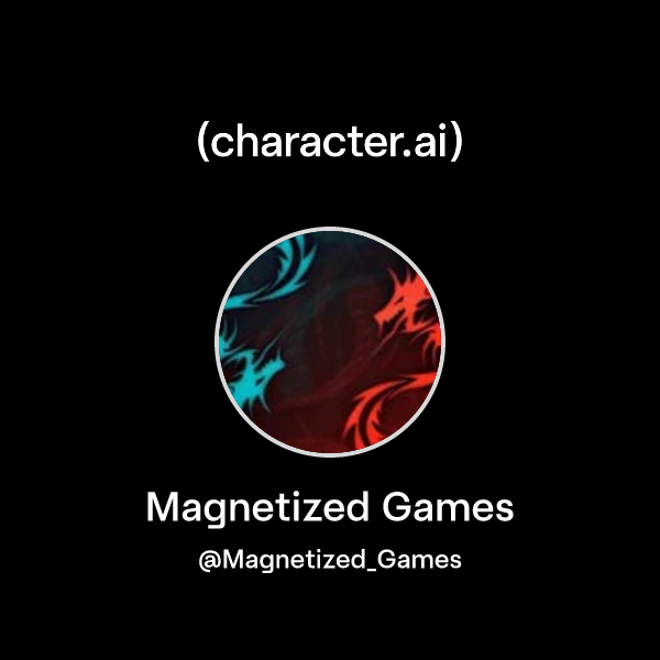 Magnetized Games (@Magnetized_Games) | character.ai | AI Chat ...