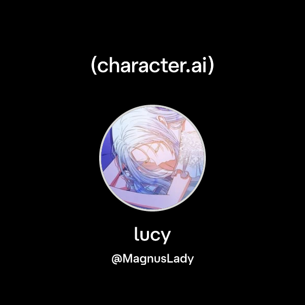 lucy (@MagnusLady) | character.ai | Personalized AI for every moment of ...