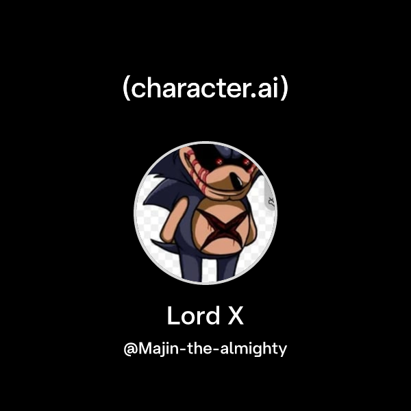 Lord X (@Majin-the-almighty) | character.ai | Personalized AI for every ...
