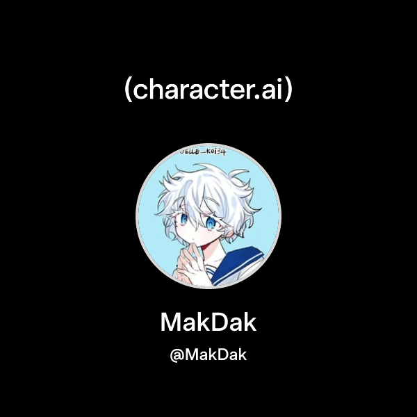 MakDak (@MakDak) | character.ai | Personalized AI for every moment of ...