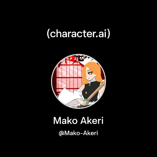 Mako Akeri (@Mako-Akeri) | character.ai | Personalized AI for every ...