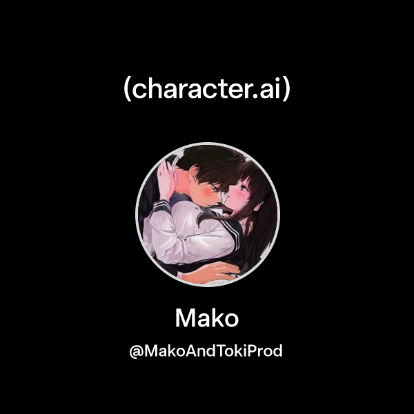 Mako (@MakoAndTokiProd) | character.ai | AI Chat, Reimagined–Your Words ...