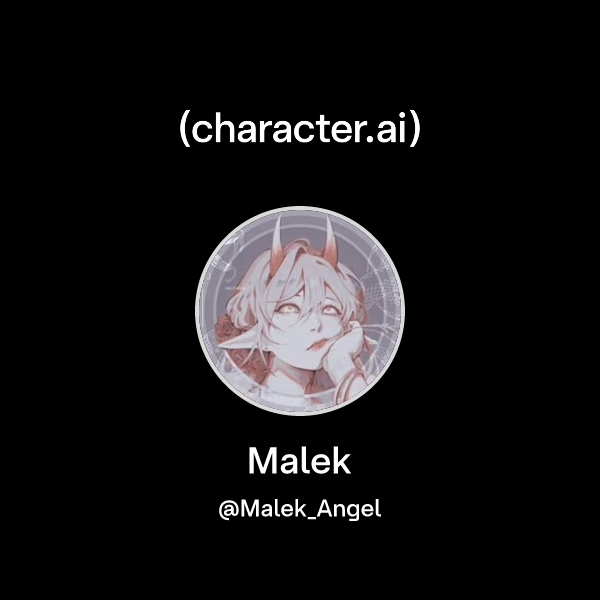 Malek (@Malek_Angel) | character.ai | Personalized AI for every moment ...