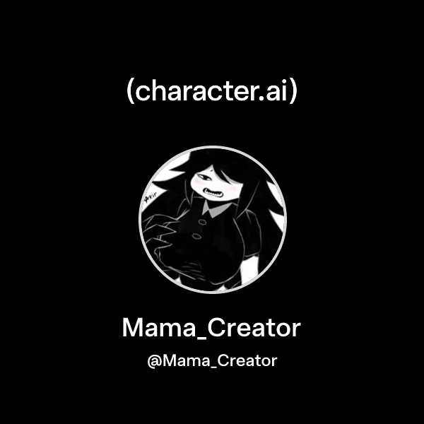 Mama_Creator (@Mama_Creator) | character.ai | Personalized AI for every ...