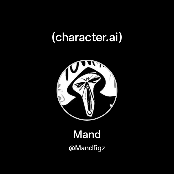 Mand (@Mandfigz) | character.ai | AI Chat, Reimagined–Your Words. Your ...
