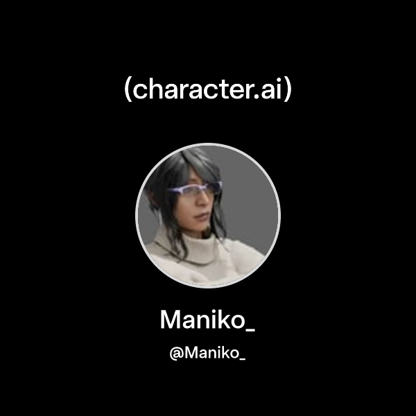 Maniko_ (@Maniko_) | character.ai | Personalized AI for every moment of ...